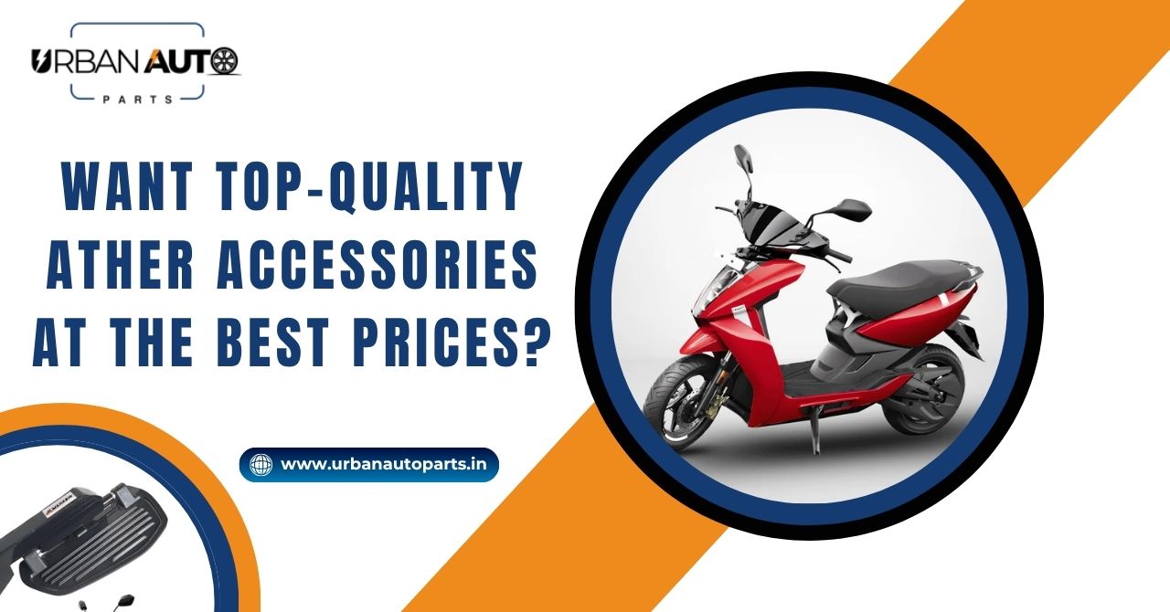 Want Top-Quality Ather Accessories at the Best Prices? – Urban Auto Parts